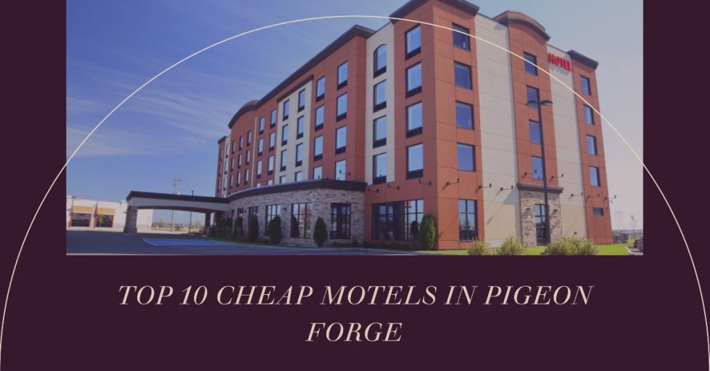 Top 10 Cheap Motels In Pigeon Forge – Motel.com Blog